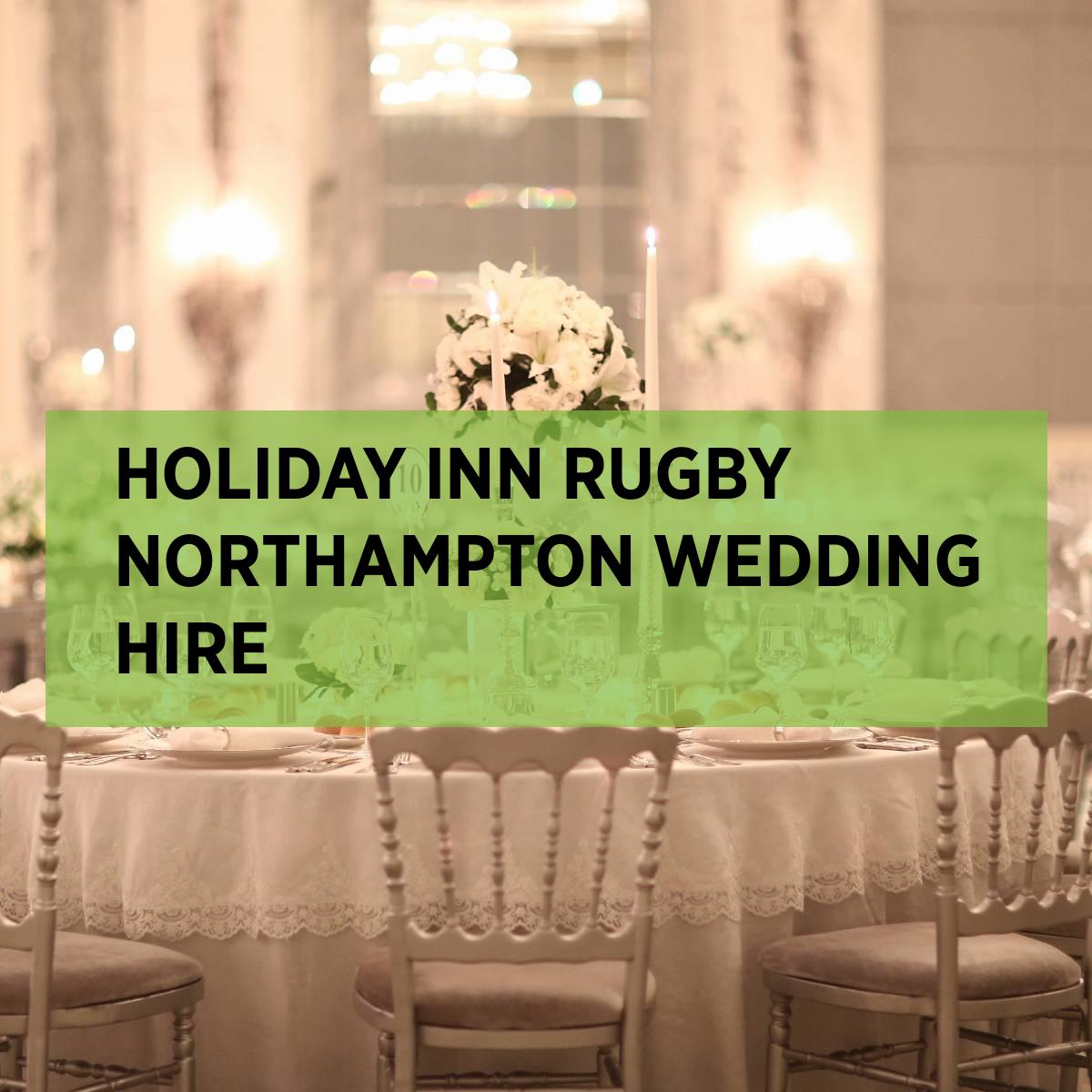 Holiday Inn Rugby Northampton Wedding Hire • Expo Hire UK