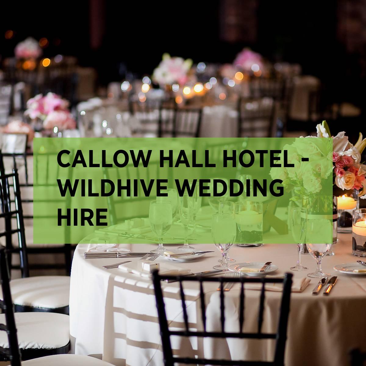 Callow Hall Hotel • Wildhive Wedding Hire • Expo Hire UK